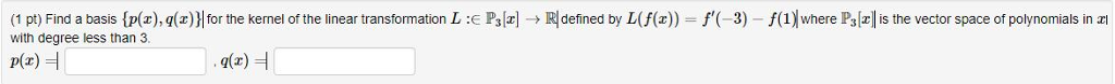 Solved Find a basis {p(x),q(x)} for the kernel of the linear | Chegg.com