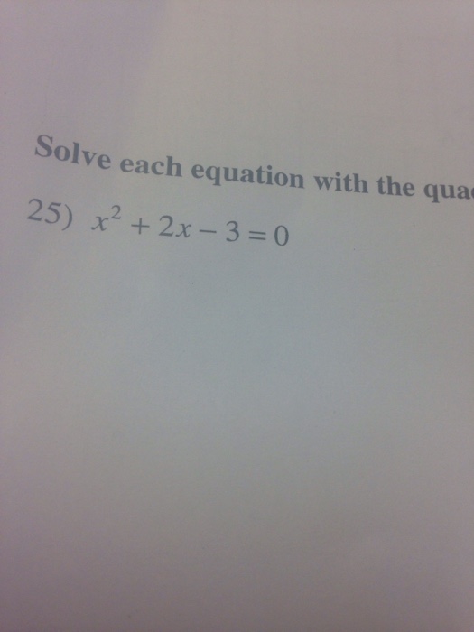 Solved Solve each equation x^2 + 2x - 3 = 0 | Chegg.com Solved Solve each equation x^2 + 2x - 3 = 0 | Chegg.com