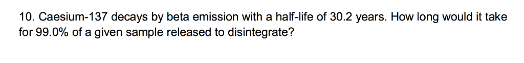 Solved 10. Caesium-137 decays by beta emission with a | Chegg.com