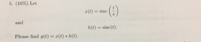 Solved Let x(t) = sinc(t/pi) and h(t) = sin c(t) Please find | Chegg.com