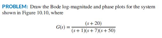 Solved PROBLEM: Draw the Bode log-magnitude and phase plots | Chegg.com