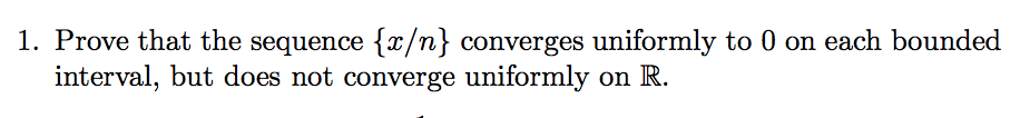 Solved 1. Prove that the sequence [x/n) converges uniformly | Chegg.com