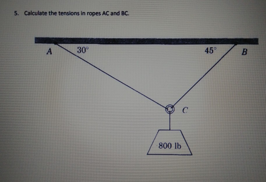 Solved 5. Calculate the tensions in ropes AC and BC. 30° 45° | Chegg.com