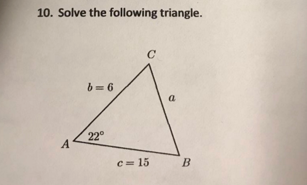 Solved 10. Solve the following triangle. 22 | Chegg.com