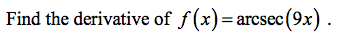 Solved Find the derivative of f (x) = arcsec (9x). | Chegg.com