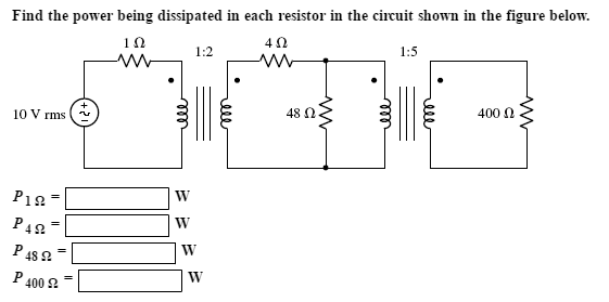 Solved Find the power being dissipated in each resistor in | Chegg.com