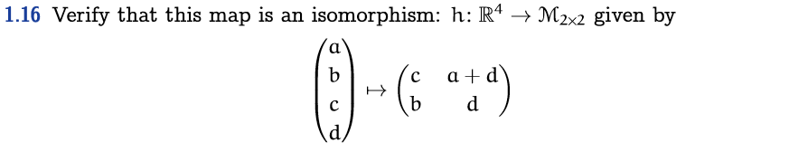 Solved 1.16 Verify that this map is an isomorphism: h: R 2x2 | Chegg.com