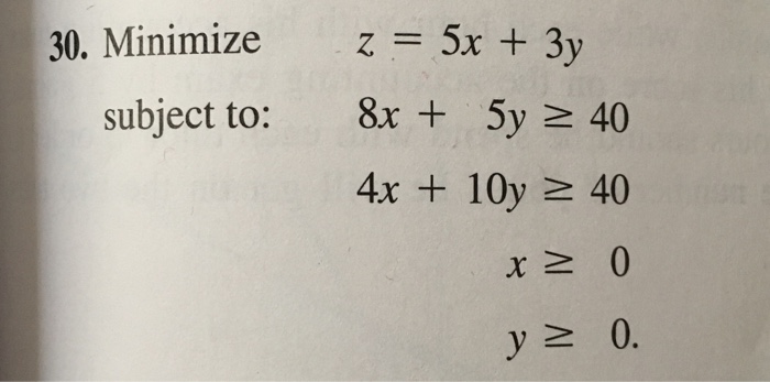 Solved 30. Minimize z = 5x + 3y subject to: 8x + 5y 2 40 4x | Chegg.com