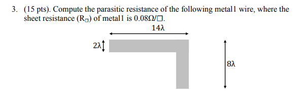 Solved (15 pts). Compute the parasitic resistance of the | Chegg.com