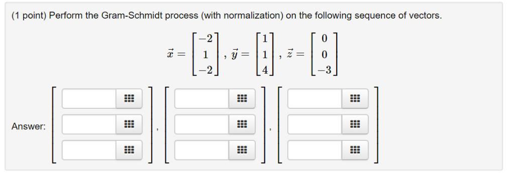 Solved (1 point) Perform the Gram-Schmidt process (with | Chegg.com Solved (1 point) Perform the Gram-Schmidt process (with | Chegg.com