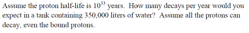 Solved Assume the proton half-life is 10^33 years. How many | Chegg.com