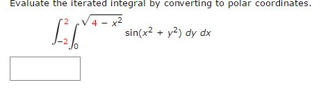 Solved Evaluate the iterated integral by converting to polar | Chegg.com