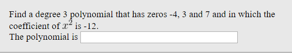 Solved Find a degree 3 polynomial that has zeros -4, 3 and 7 | Chegg.com