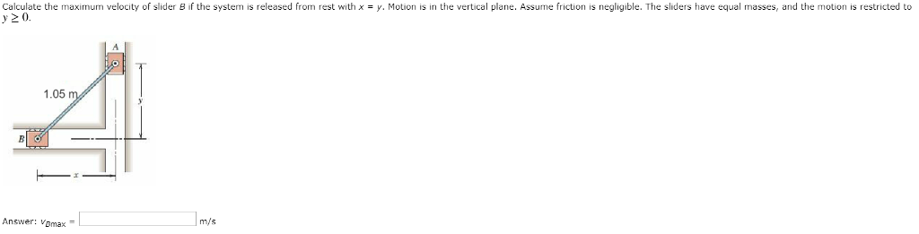 Solved y2 0 Calculate the maximum velocity of slider B if | Chegg.com