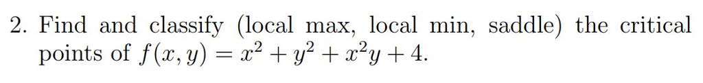 Solved 2. Find and classify (local max, local min, saddle) | Chegg.com