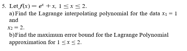 Solved a) Find the Lagrange interpolating polynomial for the | Chegg.com Solved a) Find the Lagrange interpolating polynomial for the | Chegg.com