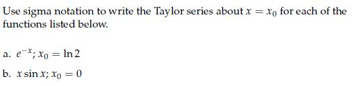 Solved Use Sigma notation to write the Taylor series about | Chegg.com