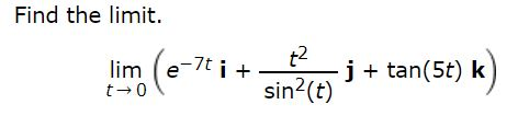 Solved Find the limit. lim_t rightarrow 0 (e^-7t i + | Chegg.com
