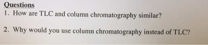Solved How are TLC and column chromatography similar? Why | Chegg.com
