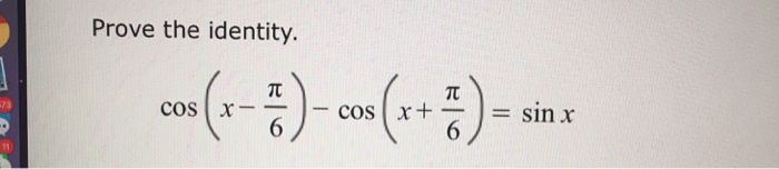Solved Prove the identity. cos(x - pi/6) - cos(x + pi/6) = | Chegg.com
