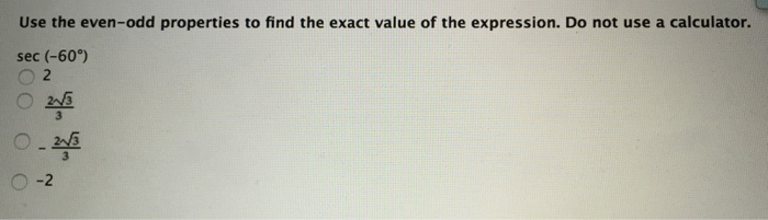 Solved Use the even-odd properties to find the exact value | Chegg.com