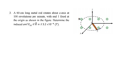 Solved 3, Λ 60-cm long metal rod rotates about z-axis at 100 | Chegg.com
