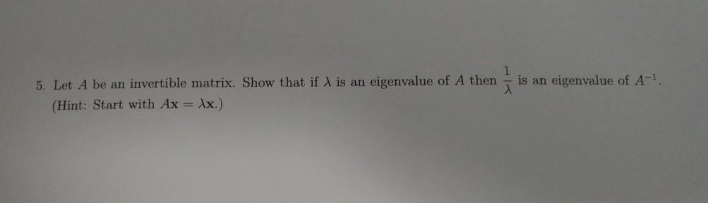 Solved Let A Be An Invertible Matrix Show That If Lambda Is 