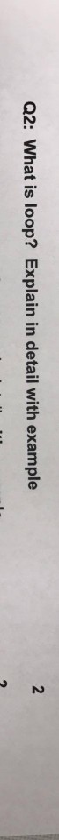 Solved 2 Q2 What Is Loop Explain In Detail With Example Chegg