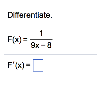 Solved Differentiate. 1 F(x)= 9x-8 F'(x)= | Chegg.com