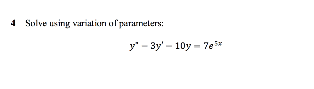Solved Solve using variation of parameters: y" - 3y' - 10y = | Chegg.com