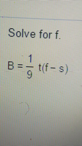 Solved Solve for f. B = 1/9 t (f - s) | Chegg.com
