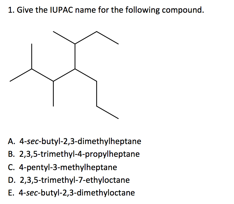 Solved 1. Give the lUPAC name for the following compound. A. | Chegg.com