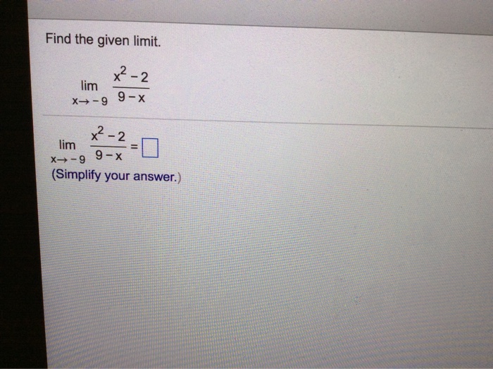 Solved Find the given limit. lim_x rightarrow -9 x^2 - 2/9 | Chegg.com