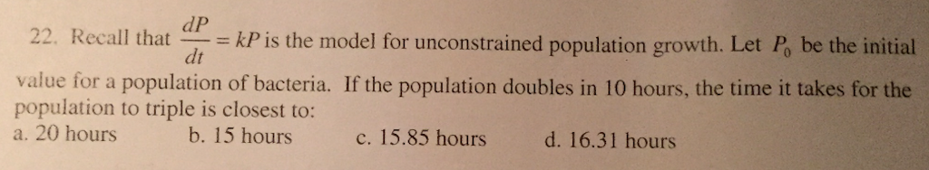 Solved Recall that dP/dt = kP is the model for unconstrained | Chegg.com