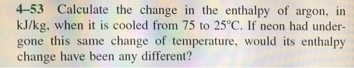 Solved Calculate the change in the enthalpy of argon, in | Chegg.com