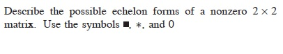 Solved Describe the possible echelon forms of a nonzero 2x2 | Chegg.com