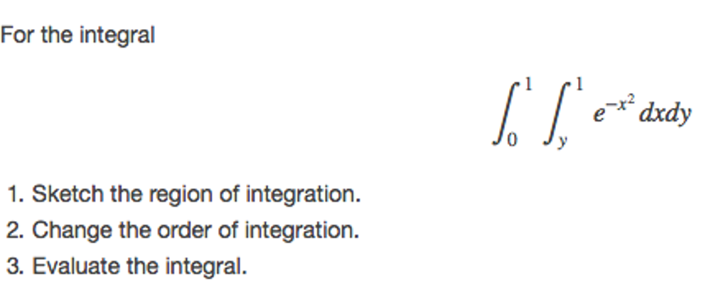Solved For the integral integral^1_0 integral^1 _y e^-x^2 | Chegg.com