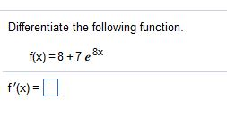 Solved Differentiate the following function. f(x) = 8 + 7 e | Chegg.com
