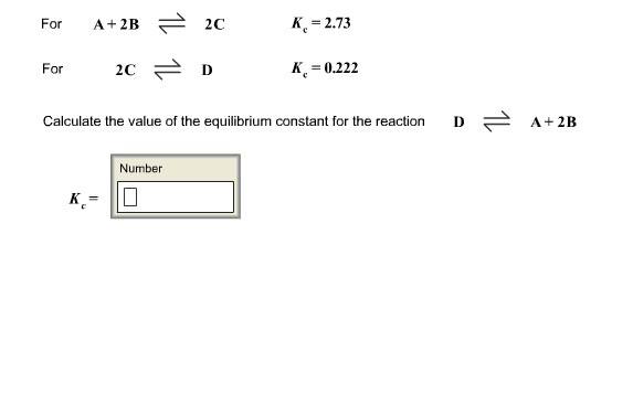 Solved For A + 2B 2C K_c = 2.73 For 2C D K_c = 0.222 | Chegg.com
