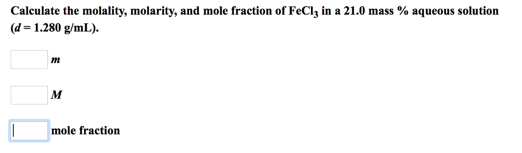Solved Calculate the molality, molarity, and mole fraction | Chegg.com