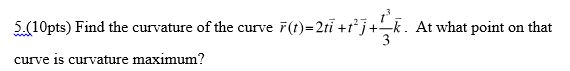 Solved Find the curvature of the curve r(t)=2ti+t^2j+t^3/3k. | Chegg.com