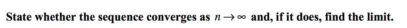 Solved State whether the sequence converges as n → oo and, | Chegg.com