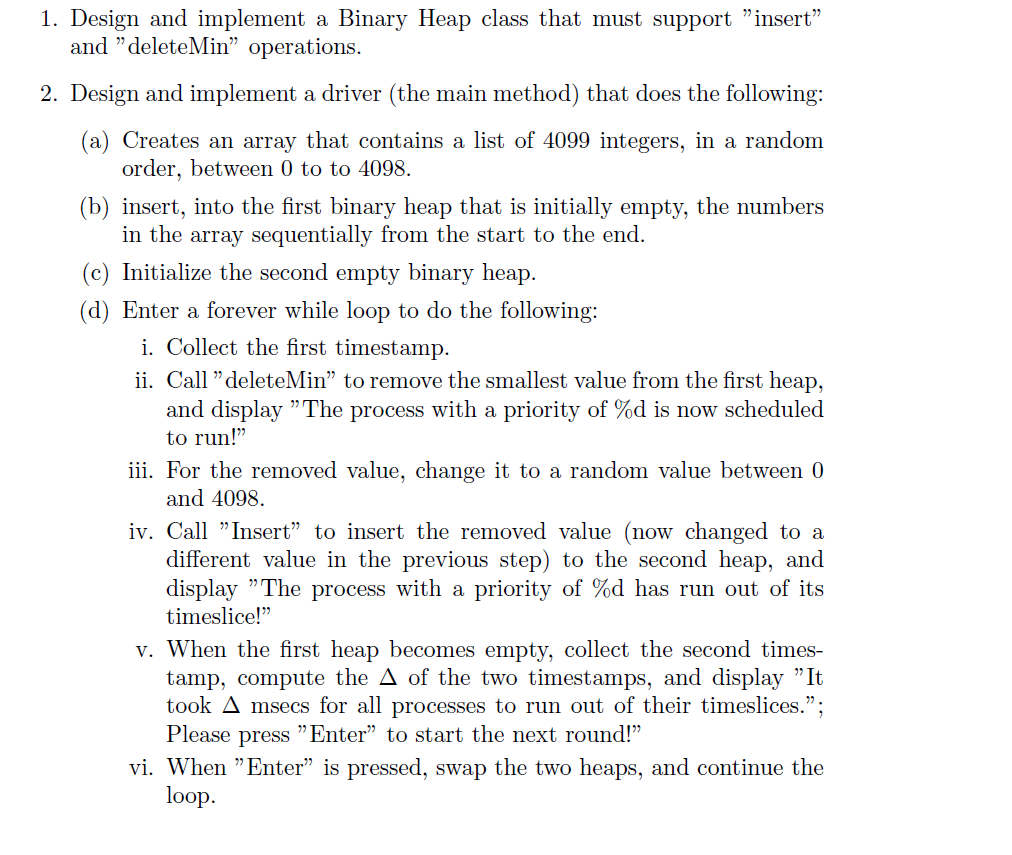 Solved 1. Design and implement a Binary Heap class that must | Chegg.com