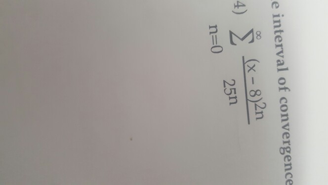 Solved e interval of convergence 8)2n. 25n | Chegg.com