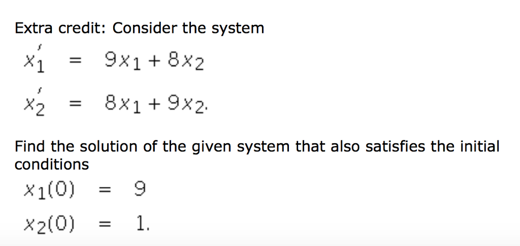 Solved Extra credit: Consider the system x1 = 9x1 + 8x2 Find | Chegg.com