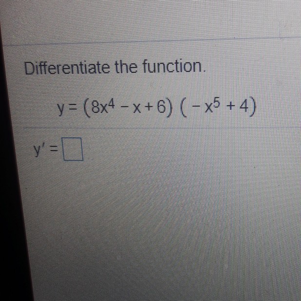 Solved Differentiate the function. y = (8x4-x + 6) (-x5 + 4) | Chegg.com