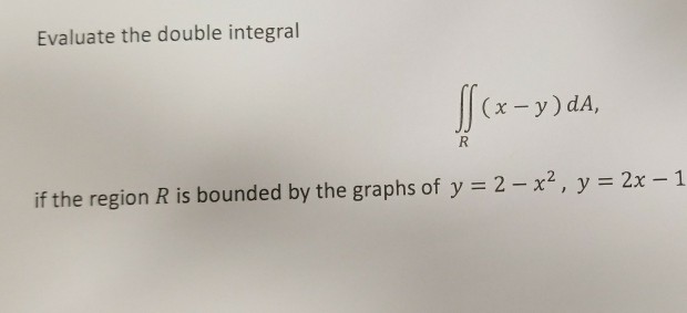Solved Evaluate the double integral (x -y) dA, if the region | Chegg.com