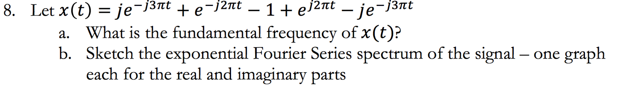 Solved Let x (t) = je^-j3 pi t + e^-j2 pit - 1 + e^j2 pi t - | Chegg.com