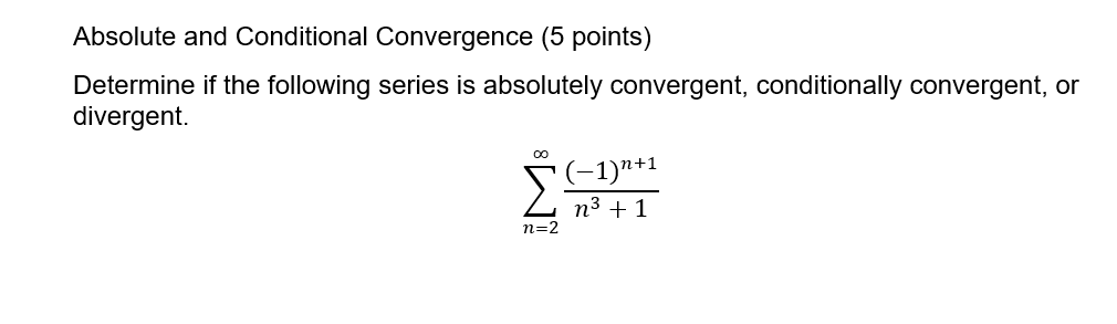 Solved Absolute and Conditional Convergence Determine if | Chegg.com
