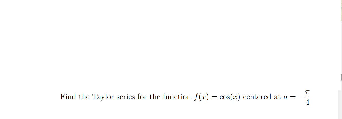 Solved Find the Taylor series for the function f(x) = cos(x) | Chegg.com
